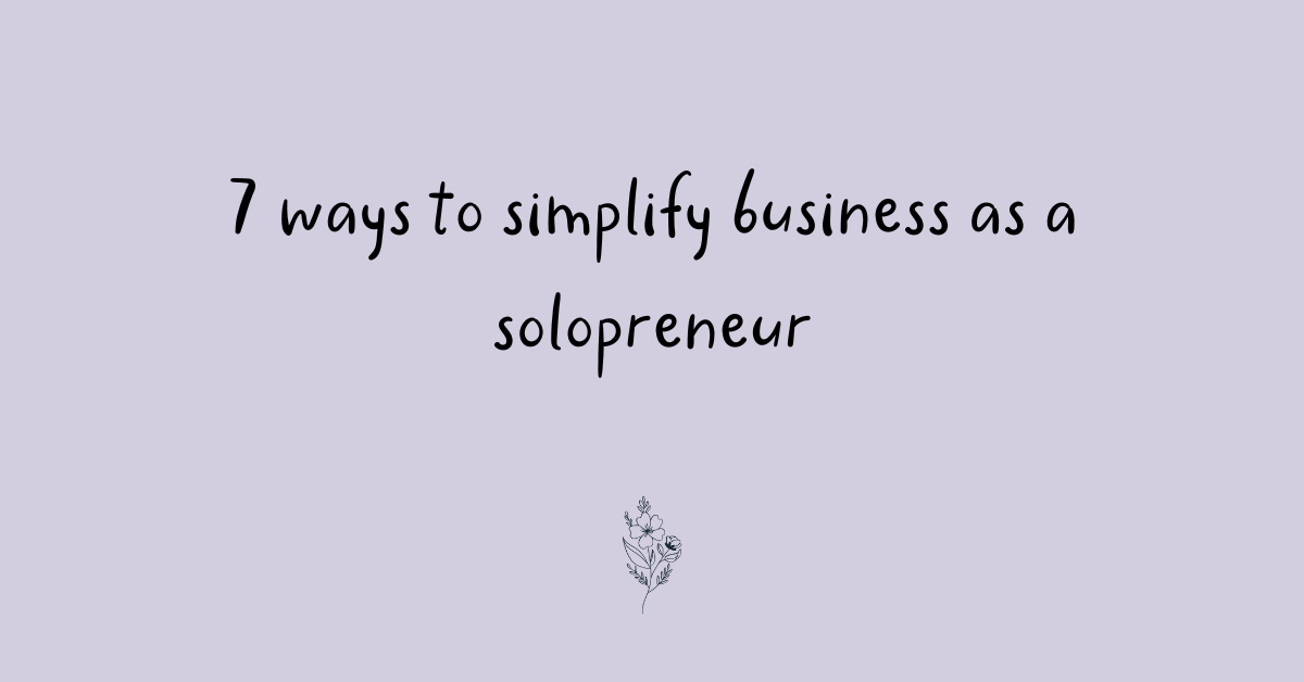 7 Ways to Simplify Business As A Solopreneur - wildflow